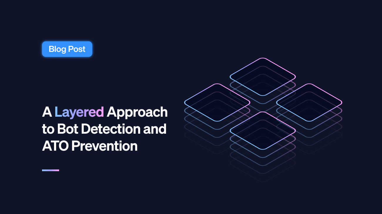 A Layered Approach to Bot Detection and ATO Prevention