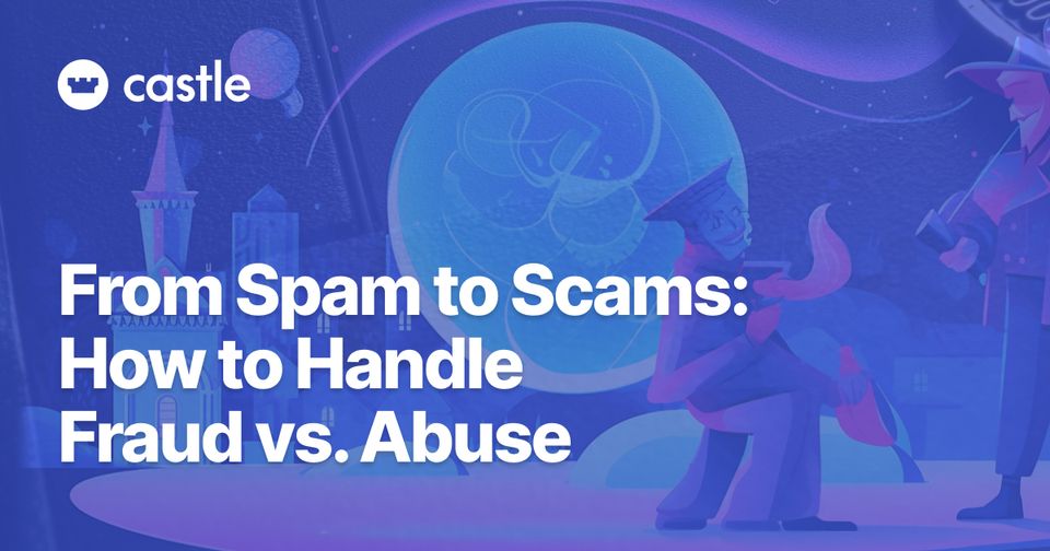 From Spam to Scams: How to Handle Fraud vs. Abuse